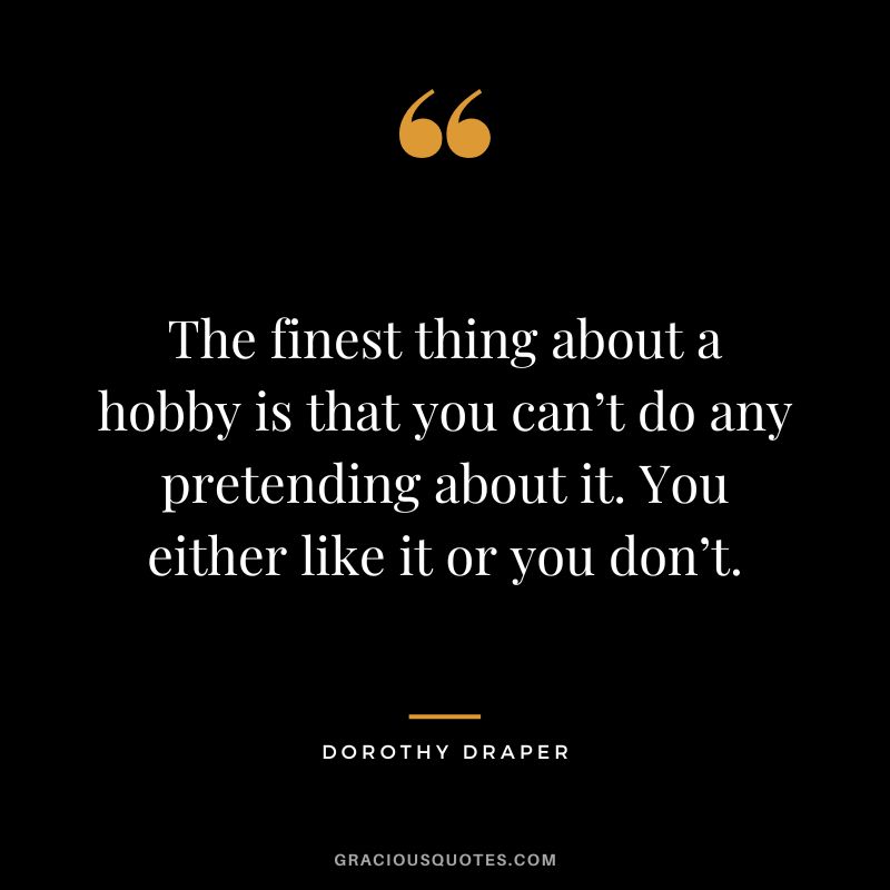 51 Hobby Quotes to Inspire Love & Passion (FUN)