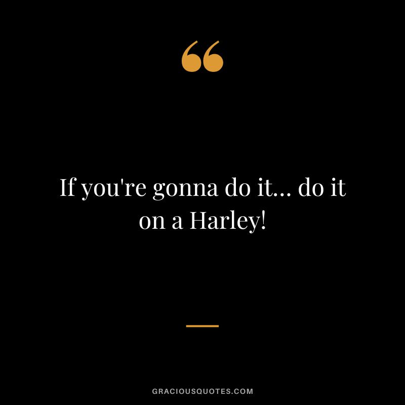 58 Most Inspiring Harley-Davidson Quotes & Sayings (BIKER)